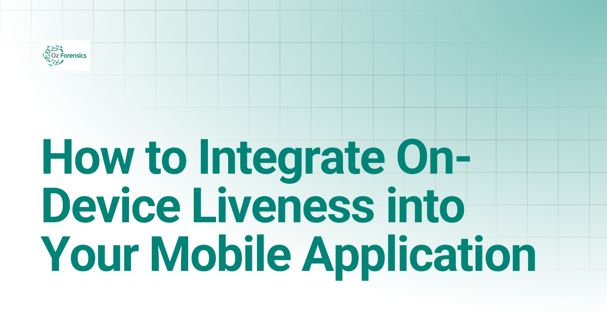 How to Integrate On-Device Liveness into Your Mobile Application | Oz Knowledge