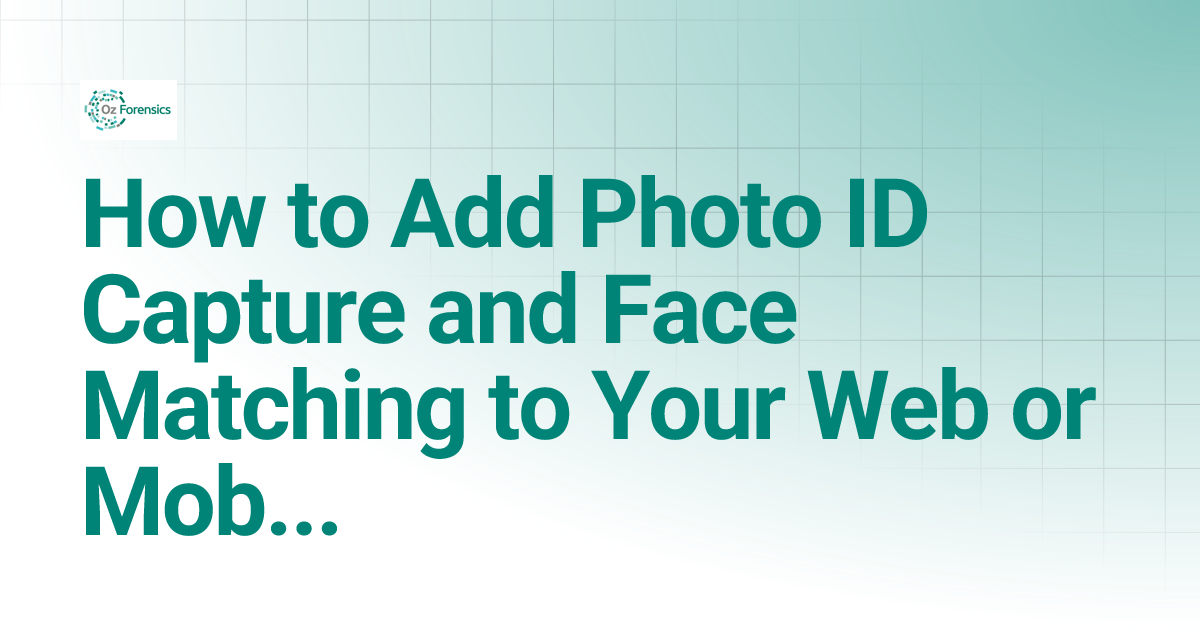How to Add Photo ID Capture and Face Matching to Your Web or Mobile ...
