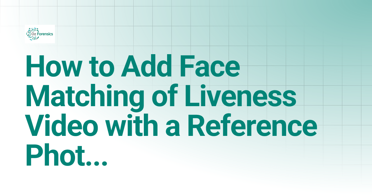 How to Add Face Matching of Liveness Video with a Reference Photo From Your Database | Oz Knowledge