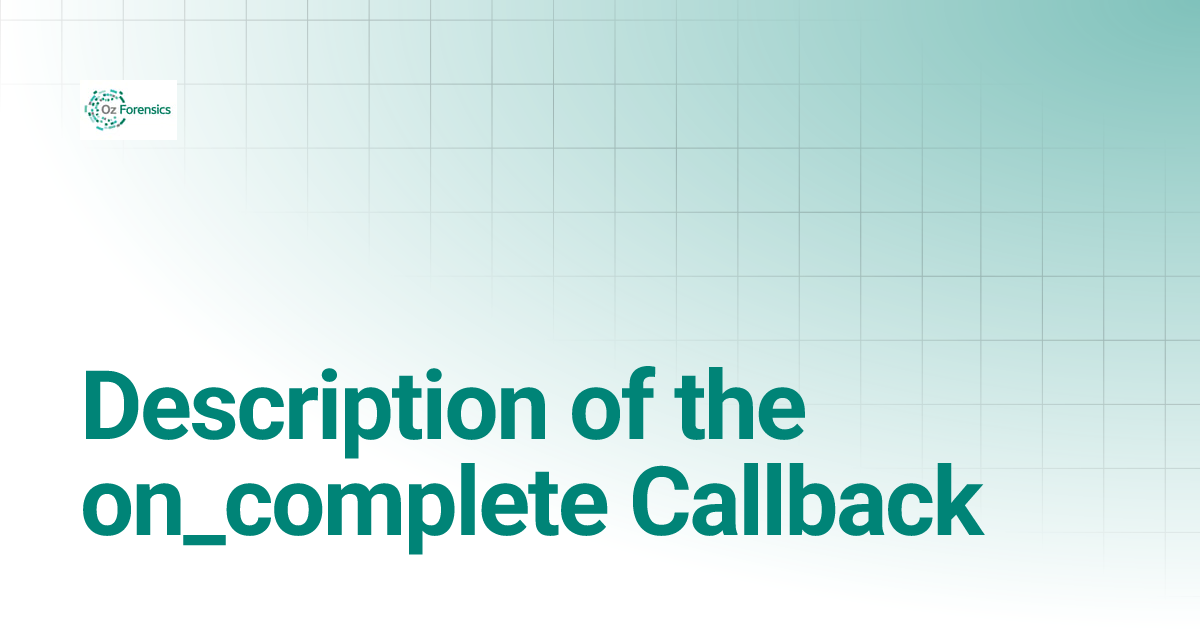 Description of the on_complete Callback | Oz Knowledge